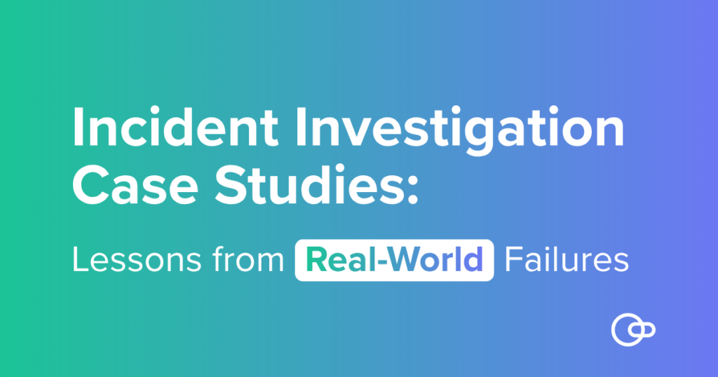 Incident Investigation Case Studies: Lessons from Real-World Failures ...